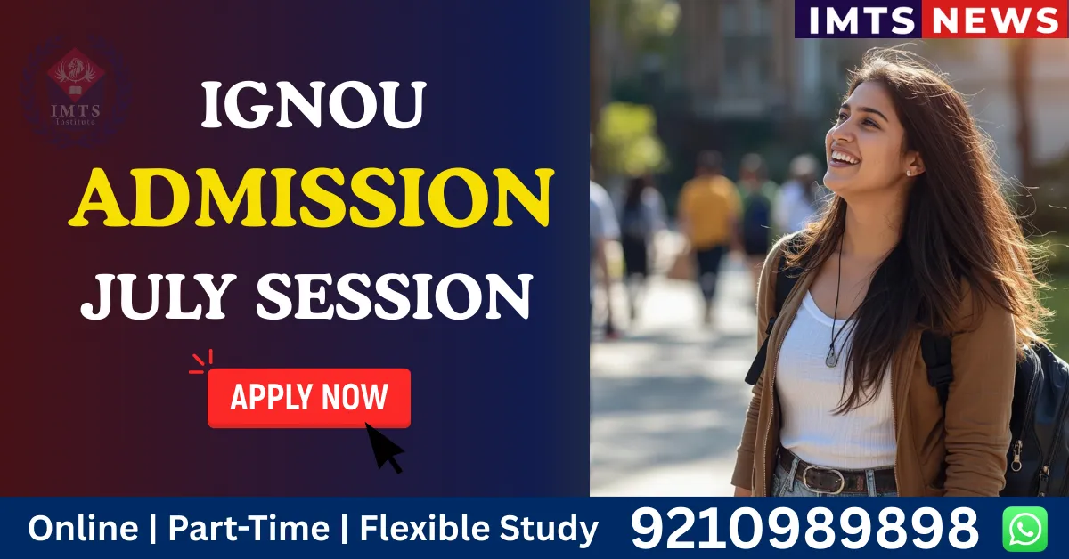 IGNOU Admission July Session 2026: Last Date, Eligibility & Syllabus