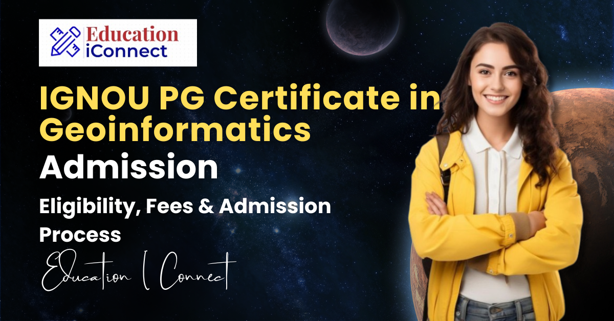 IGNOU PG Certificate in Geoinformatics Admission 2026-27: Last date