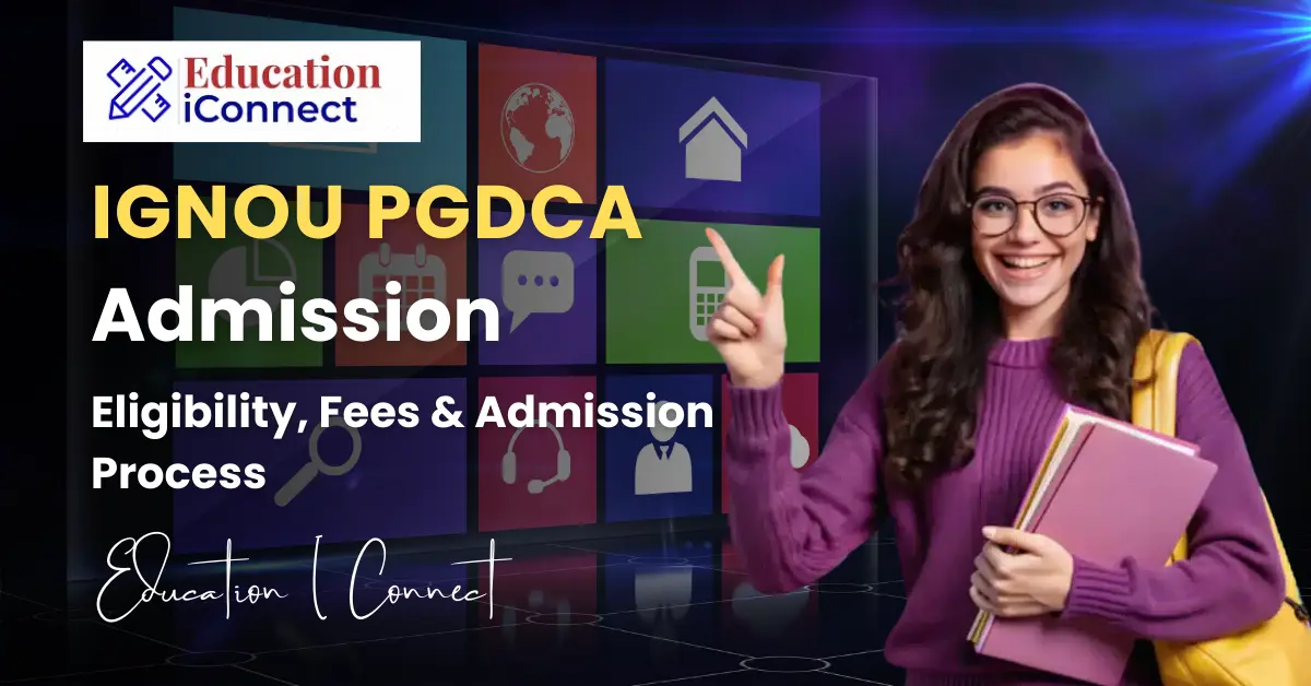 IGNOU PGDCA Admission 2025: Course Details, Last Date & Fee