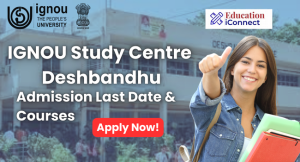 IGNOU Study Centre Deshbandhu Admission 2026: Last Date & Courses